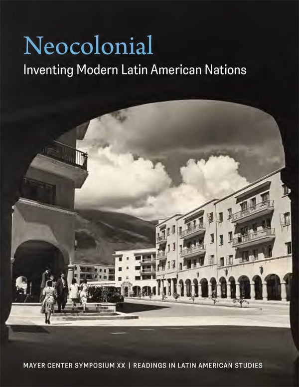 Neocolonial: Inventing Modern Latin American Nations - The Shops at the ...